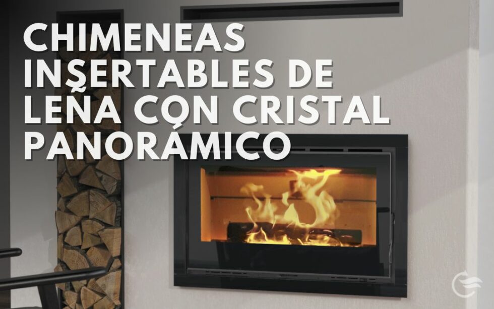 Chimeneas insertables de leña con cristal panorámico - Carbel